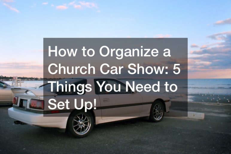 How to Organize a Church Car Show 5 Things You Need to Set Up! - Car ...